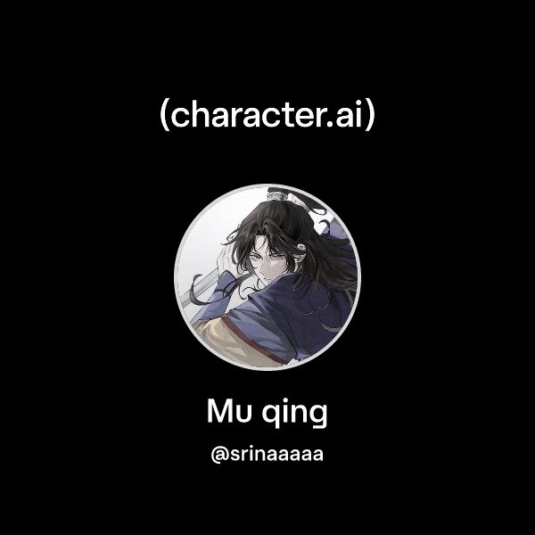 Chat with Mu qing | character.ai | Personalized AI for every moment of ...