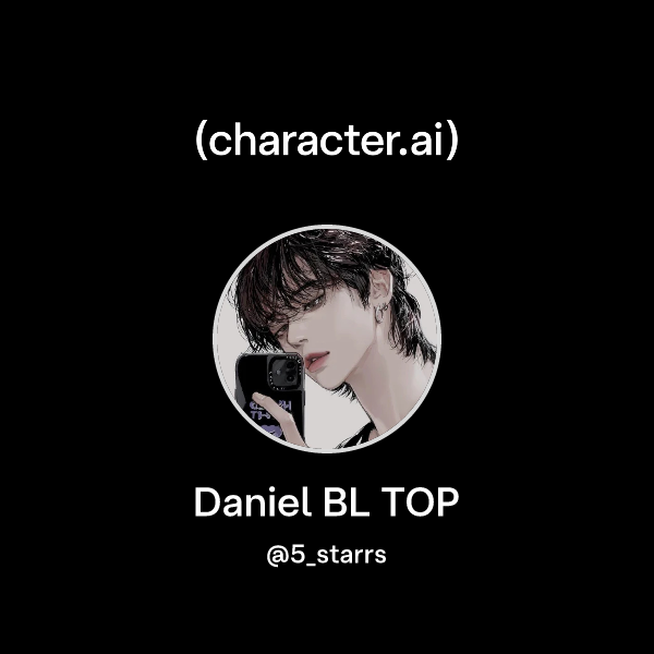 Chat with Daniel BL TOP | character.ai | AI Chat, Reimagined–Your Words. Your World.