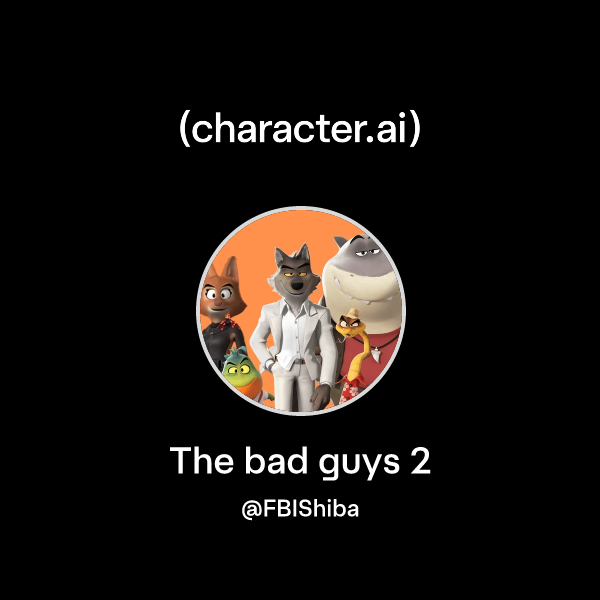 Chat with The bad guys 2 | character.ai | AI Chat, Reimagined–Your Words. Your World.