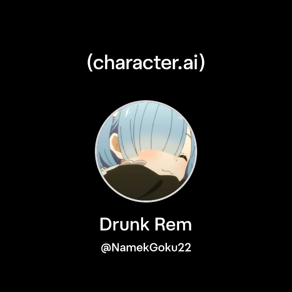 Chat with Drunk Rem | character.ai | AI Chat, Reimagined–Your Words ...