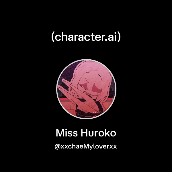 Chat with Miss Huroko | character.ai | AI Chat, Reimagined–Your Words ...
