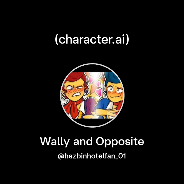 Chat with Wally and Opposite | character.ai | Personalized AI for every moment of your day