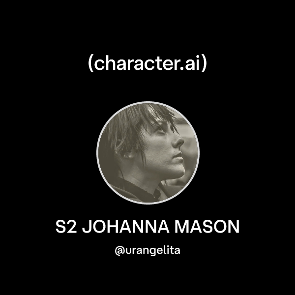 Chat with S2 JOHANNA MASON | character.ai | AI Chat, Reimagined–Your ...