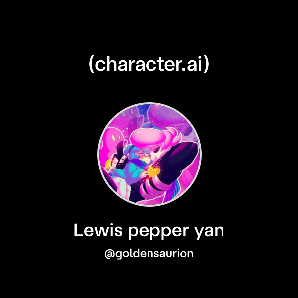 Chat with Lewis pepper yan | character.ai | AI Chat, Reimagined–Your ...