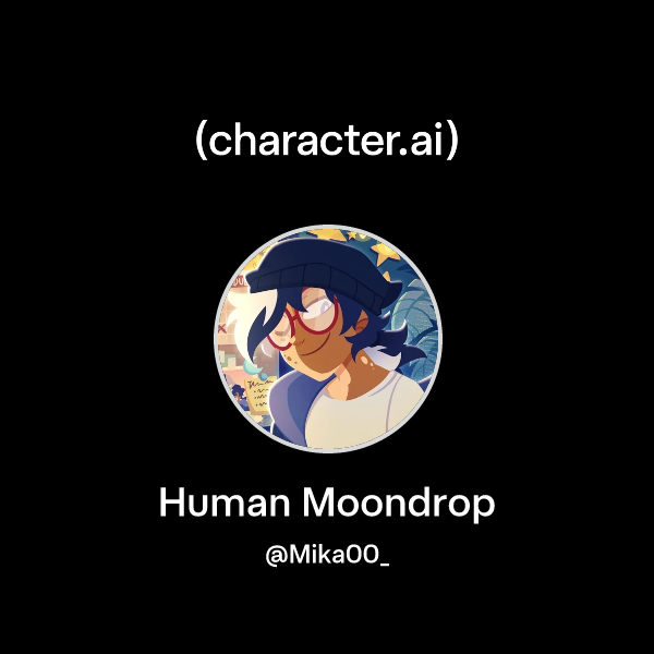 Chat with Human Moondrop | character.ai | AI Chat, Reimagined–Your ...