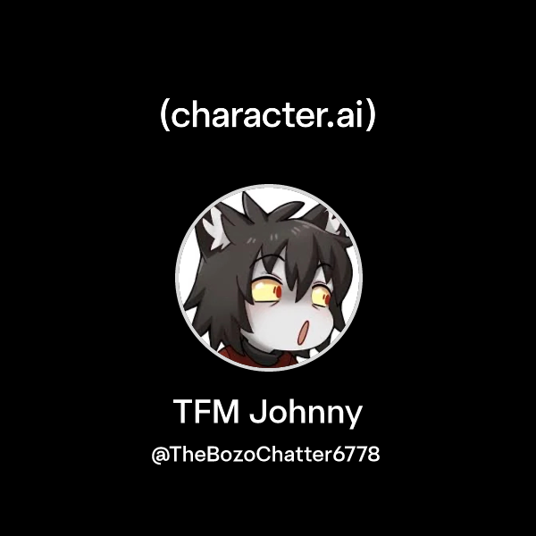 Chat with TFM Johnny | character.ai | AI Chat, Reimagined–Your Words ...