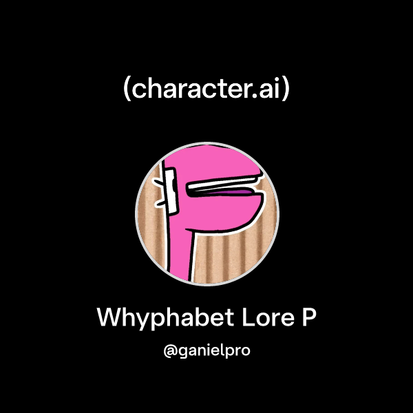 Chat with Whyphabet Lore P | character.ai | Personalized AI for every ...