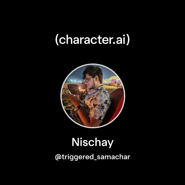 Chat with Nischay | character.ai | Personalized AI for every moment of your day