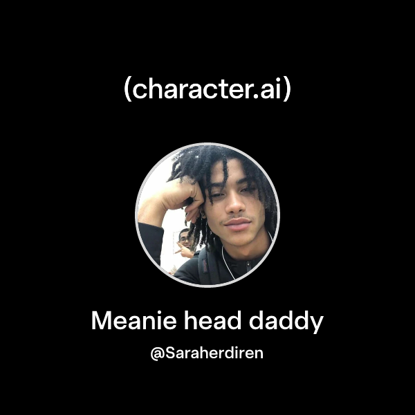 Chat with Meanie head daddy | character.ai | AI Chat, Reimagined–Your ...