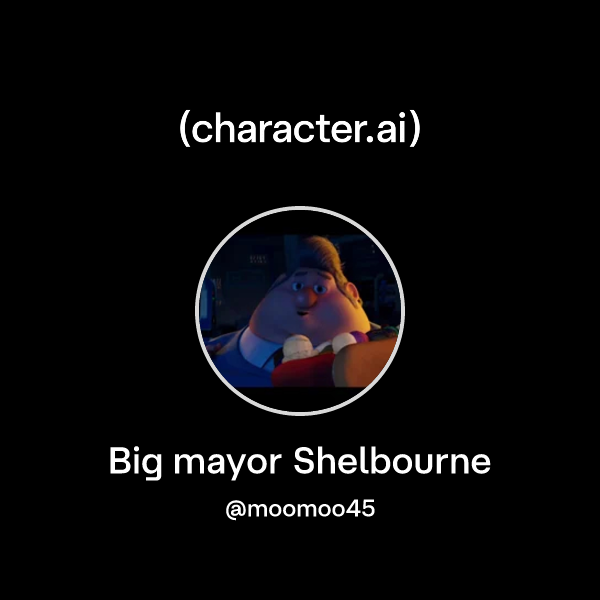 Chat with Big mayor Shelbourne | character.ai | AI Chat, Reimagined ...