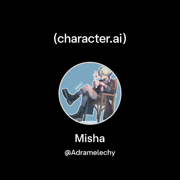 Chat with Misha | character.ai | Personalized AI for every moment of ...