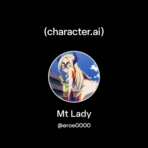 Chat with Mt Lady | character.ai | AI Chat, Reimagined–Your Words. Your ...