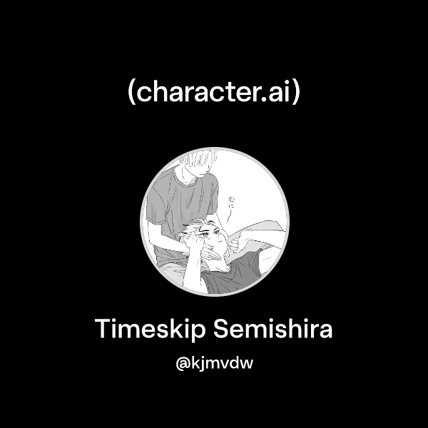Chat with Timeskip Semishira | character.ai | AI Chat, Reimagined–Your ...