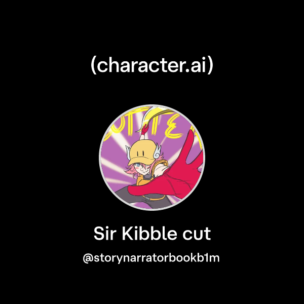 Chat with Sir Kibble cut | character.ai | Personalized AI for every ...