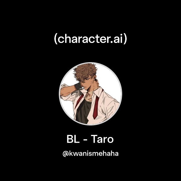 Chat with BL - Taro | character.ai | AI Chat, Reimagined–Your Words. Your World.