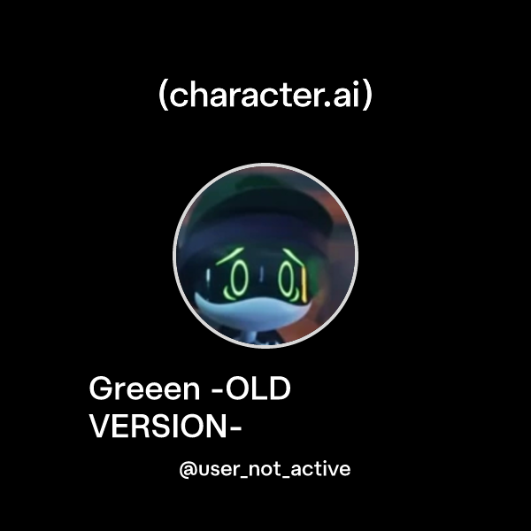 Chat with Greeen -OLD VERSION- | character.ai | AI Chat, Reimagined–Your Words. Your World.