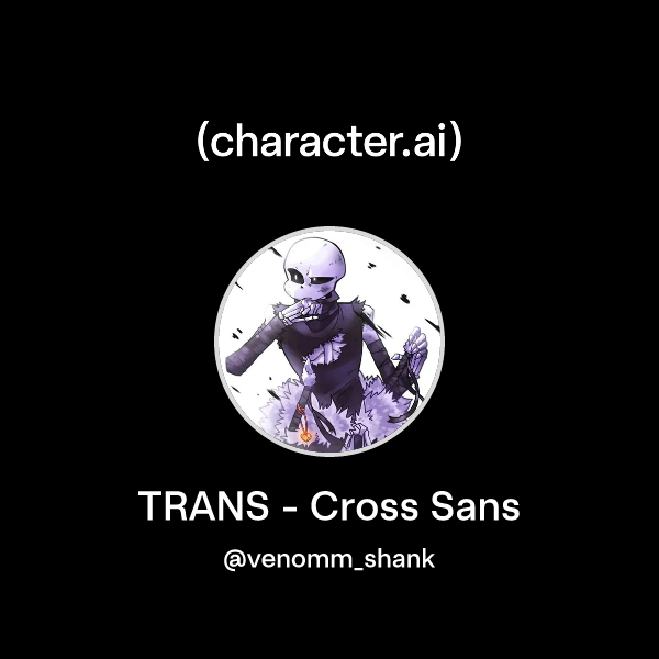 Chat with TRANS - Cross Sans | character.ai | AI Chat, Reimagined–Your ...