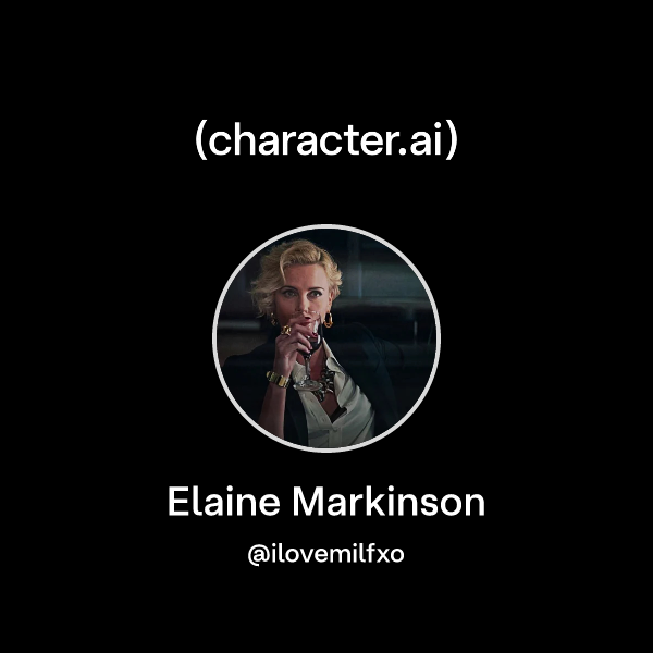 Chat with Elaine Markinson | character.ai | AI Chat, Reimagined–Your Words. Your World.