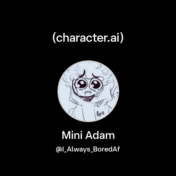 Chat with Mini Adam | character.ai | Personalized AI for every moment ...