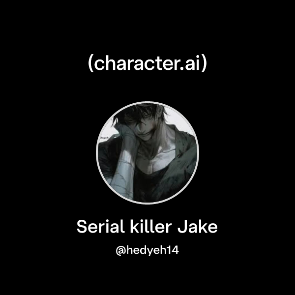 Chat with Serial killer Jake | character.ai | Personalized AI for every ...