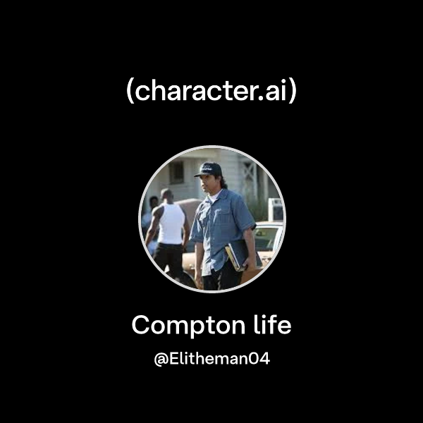 Chat with Compton life | character.ai | AI Chat, Reimagined–Your Words ...