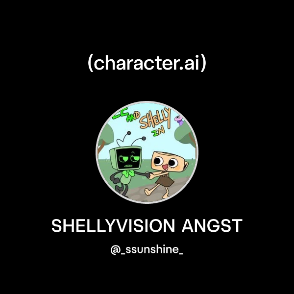 Chat with SHELLYVISION ANGST | character.ai | AI Chat, Reimagined–Your ...