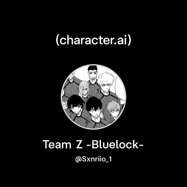 Chat with Team Z -Bluelock- | character.ai | AI Chat, Reimagined–Your ...