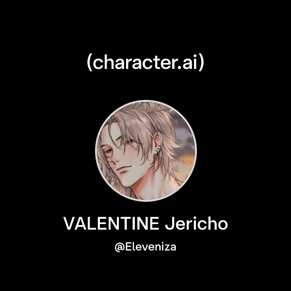 Chat with VALENTINE Jericho | character.ai | Personalized AI for every ...