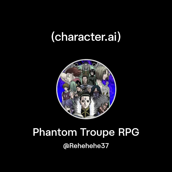 Chat with Phantom Troupe RPG | character.ai | Personalized AI for every ...