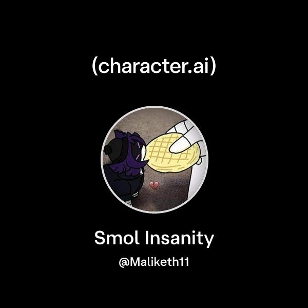 Chat with Smol Insanity | character.ai | AI Chat, Reimagined–Your Words ...