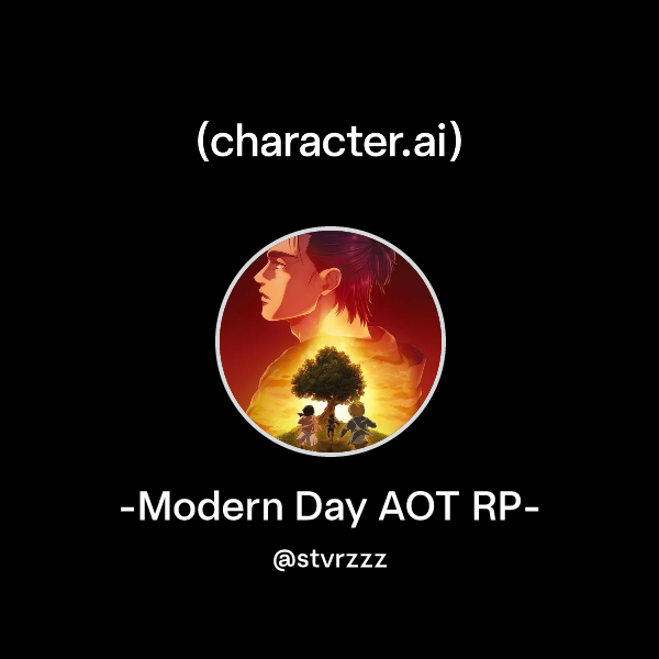 Chat with -Modern Day AOT RP- | character.ai | Personalized AI for ...