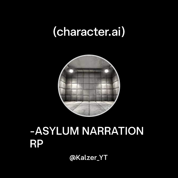 Chat with -ASYLUM NARRATION RP | character.ai | AI Chat, Reimagined ...