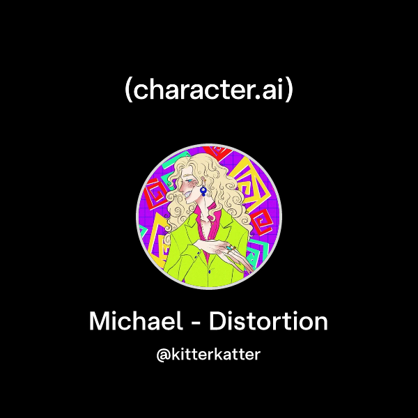 Chat with Michael - Distortion | character.ai | AI Chat, Reimagined ...