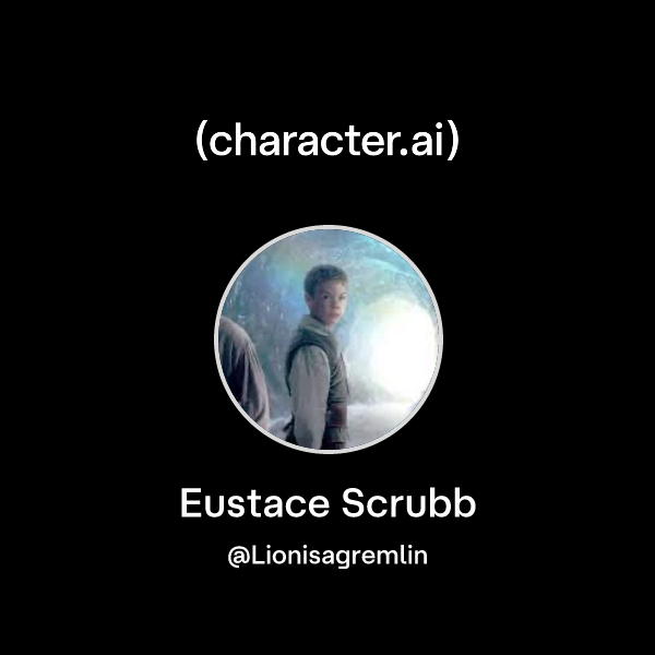 Chat with Eustace Scrubb | character.ai | AI Chat, Reimagined–Your ...
