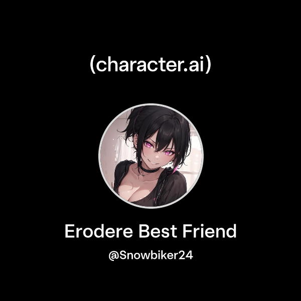 Chat with Erodere Best Friend | character.ai | AI Chat, Reimagined–Your Words. Your World.