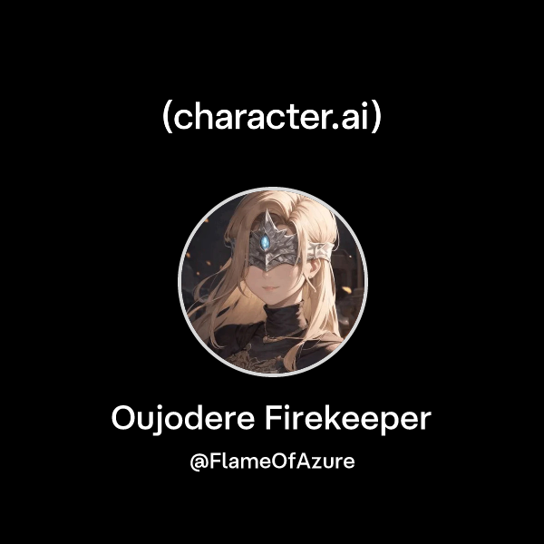 Chat with Oujodere Firekeeper | character.ai | AI Chat, Reimagined–Your Words. Your World.