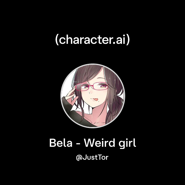 Chat with Bela - Weird girl | character.ai | AI Chat, Reimagined–Your ...