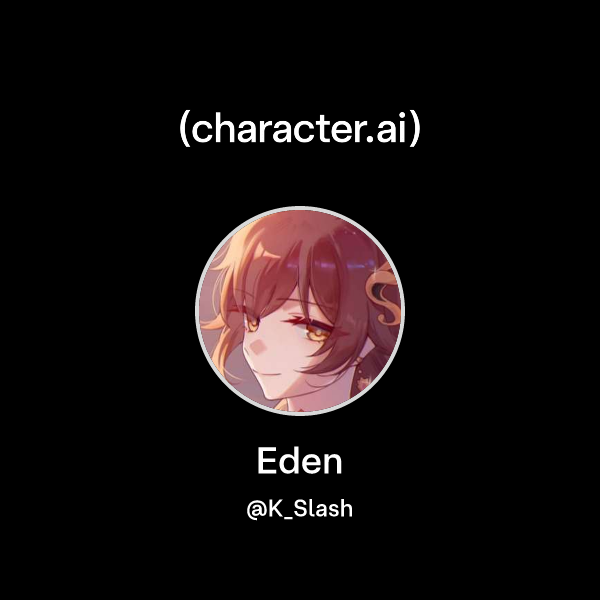 Chat with Eden | character.ai | AI Chat, Reimagined–Your Words. Your World.
