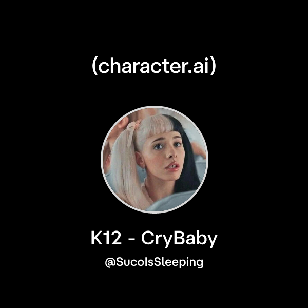 Chat with K12 - CryBaby | character.ai | AI Chat, Reimagined–Your Words ...