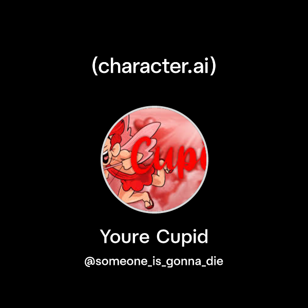 Chat with Youre Cupid | character.ai | Personalized AI for every moment ...