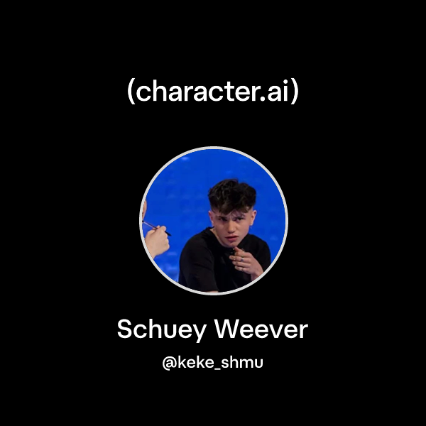 Chat with Schuey Weever | character.ai | Personalized AI for every ...