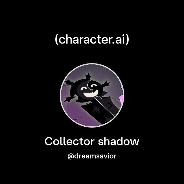 Chat with Collector shadow | character.ai | Personalized AI for every ...