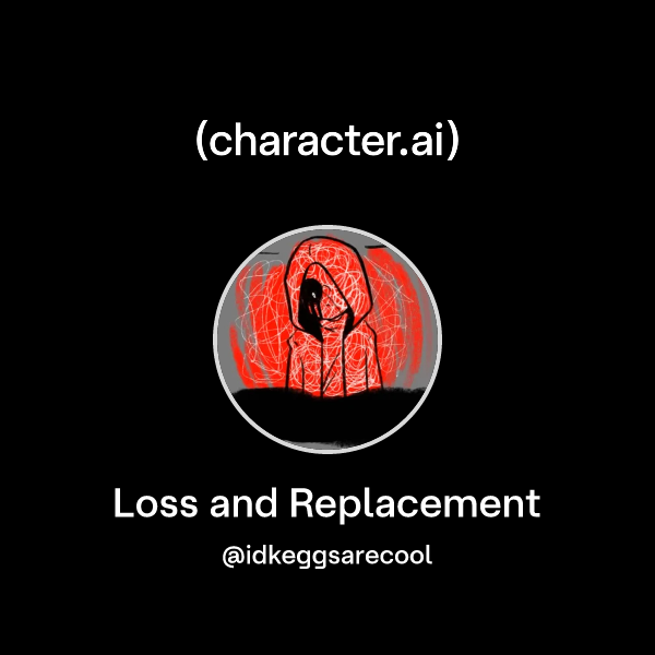 Chat with Loss and Replacement | character.ai | Personalized AI for ...