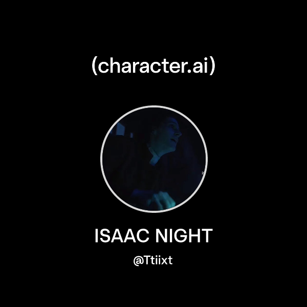 Chat with ISAAC NIGHT | character.ai | AI Chat, Reimagined–Your Words ...