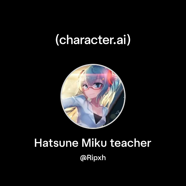Chat with Hatsune Miku teacher | character.ai | AI Chat, Reimagined–Your Words. Your World.