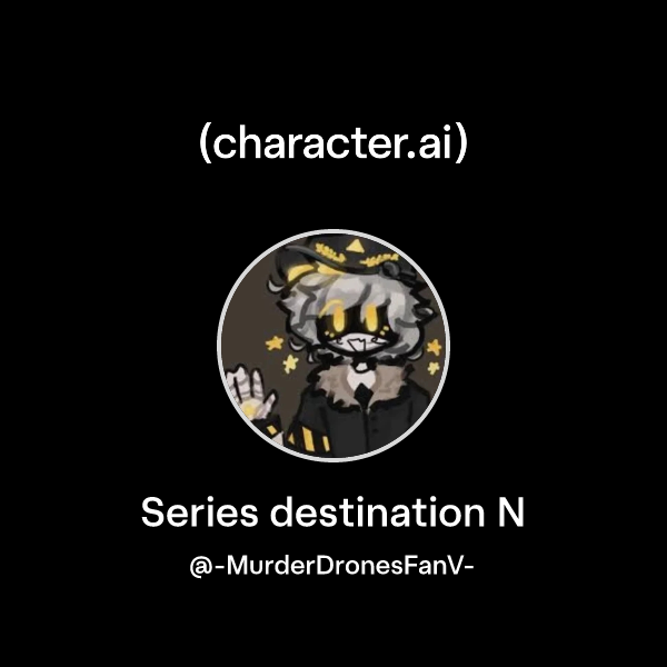 Chat with Series destination N | character.ai | Personalized AI for every moment of your day