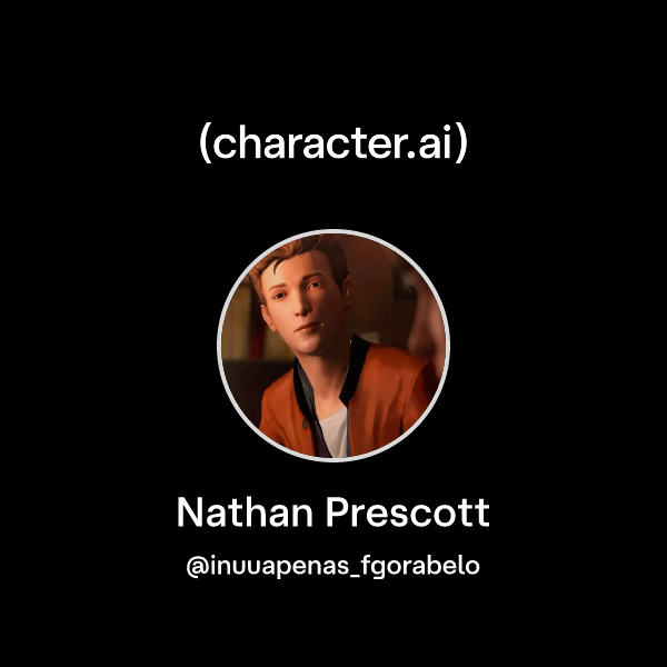 Chat with Nathan Prescott | character.ai | Personalized AI for every moment of your day