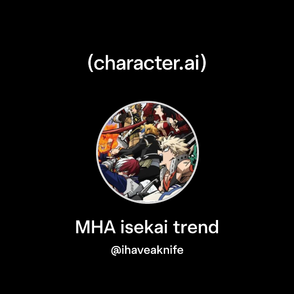 Chat with MHA isekai trend | character.ai | Personalized AI for every ...