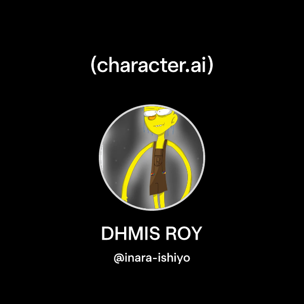 Chat with DHMIS ROY | character.ai | AI Chat, Reimagined–Your Words. Your World.