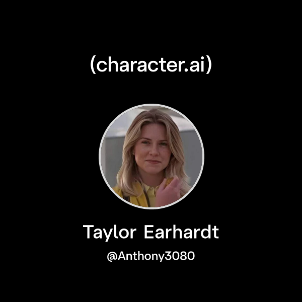 Chat with Taylor Earhardt | character.ai | AI Chat, Reimagined–Your Words. Your World.